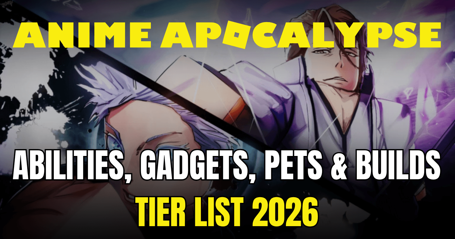 Anime Apocalypse Tier List 2026: Best Abilities, Gadgets, Pets & Builds